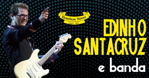 Edinho Santa Cruz no Bourbon Street